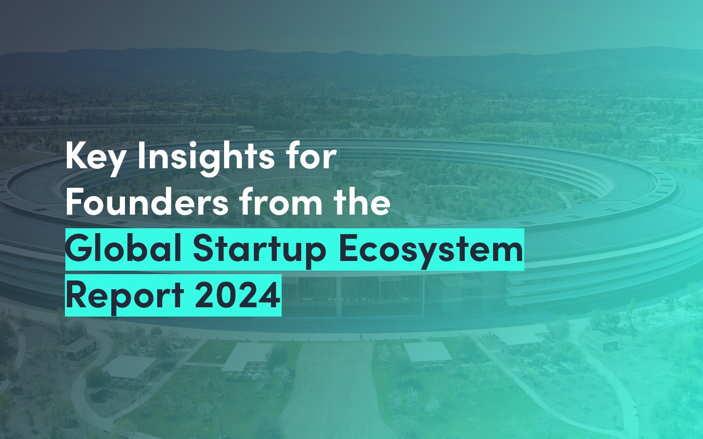 Key Insights for Founders from the Global Startup Ecosystem Report 2024